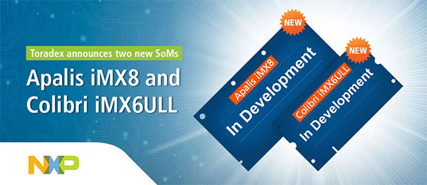 Toradex Announces new SoMs Namely Apalis iMX8 and Colibri iMX6ULL