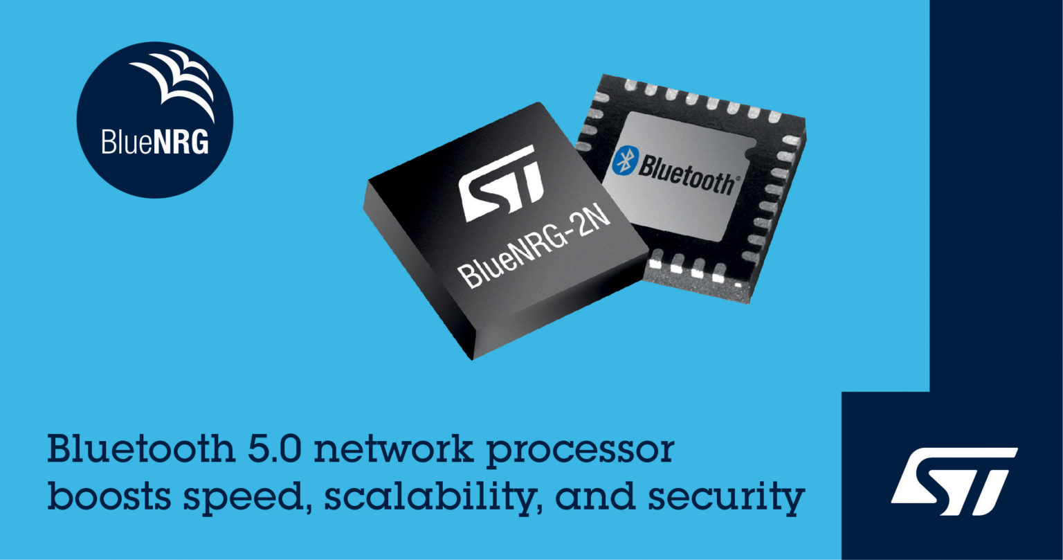 STMicroelectronics launches BlueNRG-2N Bluetooth 5.0-certified network processor